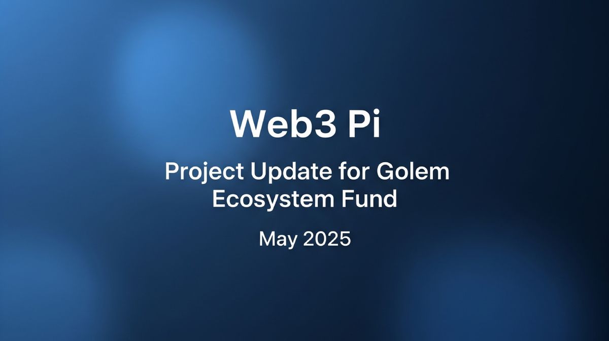 Web3 Pi - Project Update for Golem Ecosystem Fund — Web3 Pi